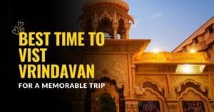 When is the Best Time to Visit Vrindavan for a Memorable Trip ...