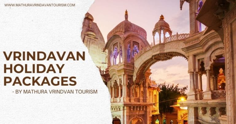 How to Choose the Best Vrindavan Holiday Packages for Your Family ...